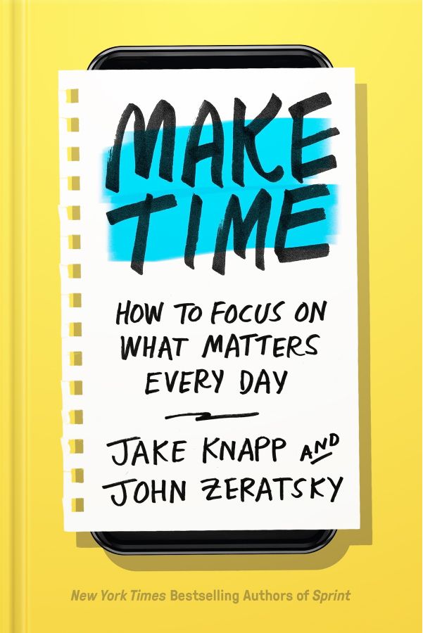 10 Key Ideas from Make Time by Jake Knapp and John Zeratsky
