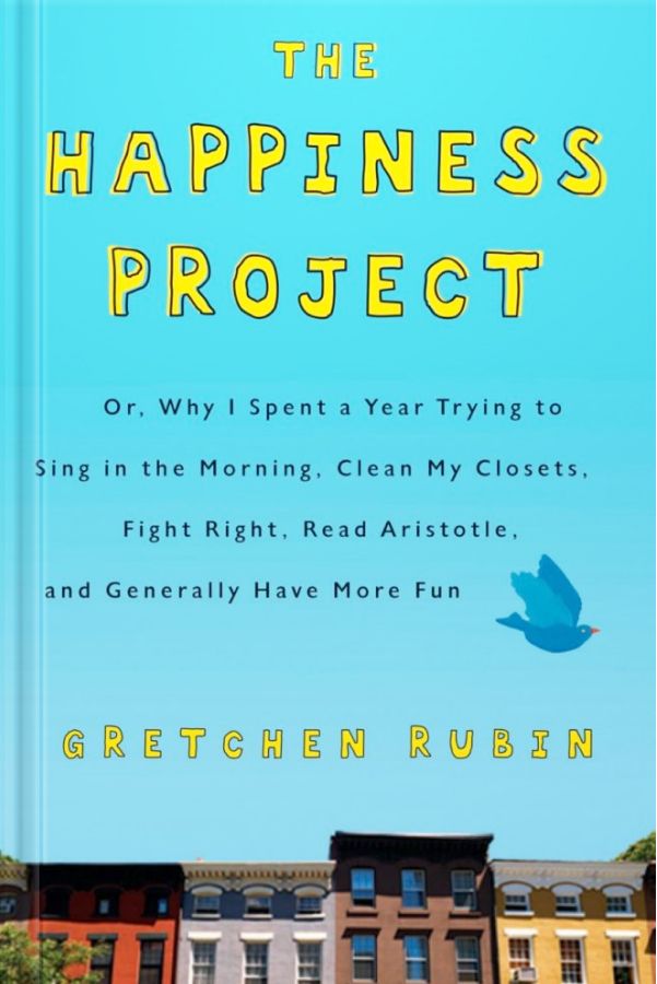 7 Key Ideas from The Happiness Project by Gretchen Rubin