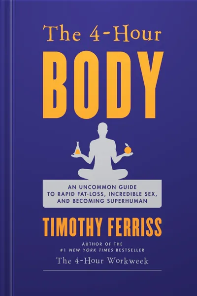 12 Key Ideas from The 4-Hour Body by Tim Ferriss